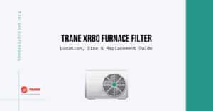 Trane XR80 Furnace Filter - Location, Size and Replacement Guide