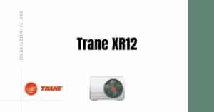 Trane XR12 - Everything You Need to Know