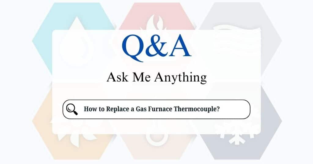 How to Replace a Gas Furnace Thermocouple?
